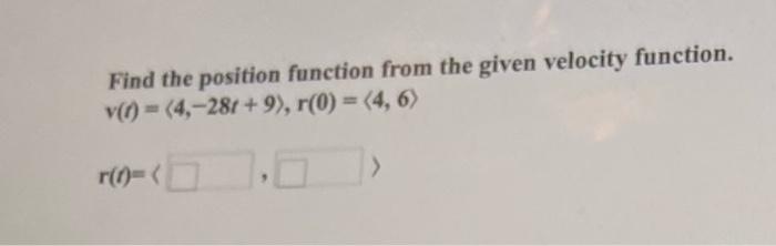 Solved Find the position function from the given velocity | Chegg.com