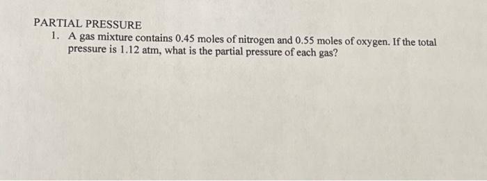Solved PARTIAL PRESSURE 1. A gas mixture contains 0.45 moles | Chegg.com