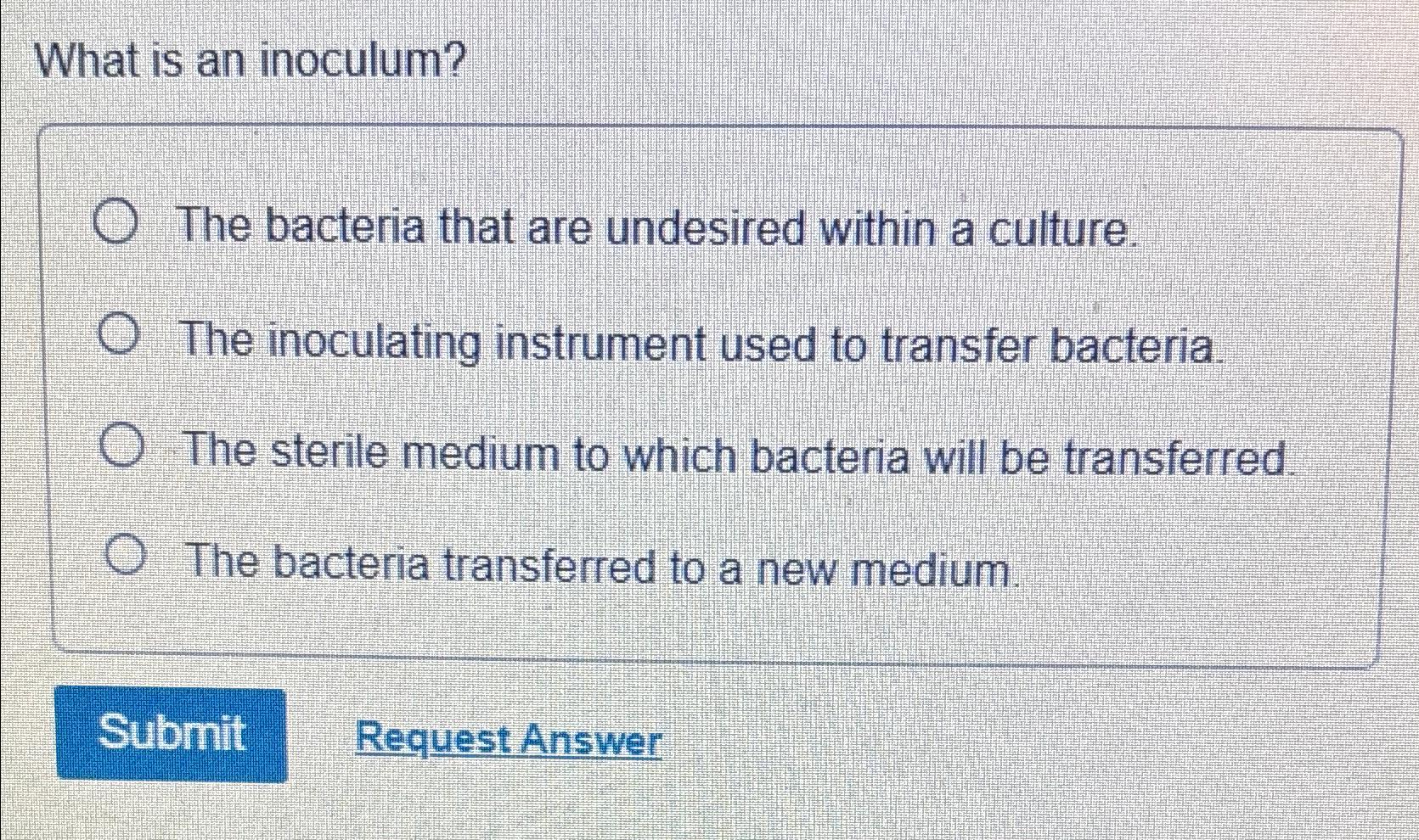 Solved What is an inoculum?The bacteria that are undesired | Chegg.com
