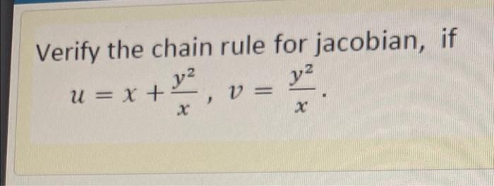 Solved Verify the chain rule for jacobian, if u = x + y2 y2 | Chegg.com