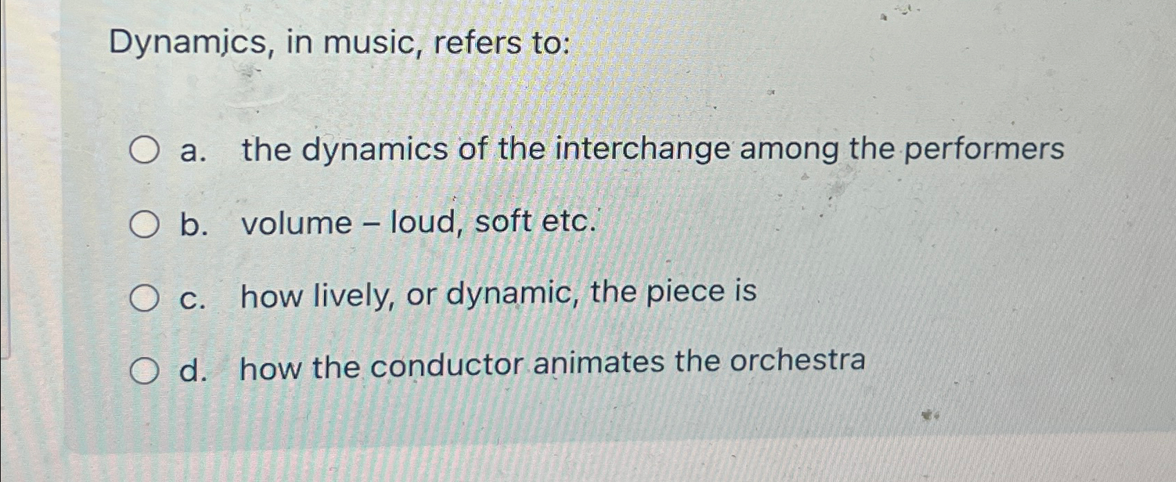 Dynamjcs, in music, refers to:a. ﻿the dynamics of the | Chegg.com