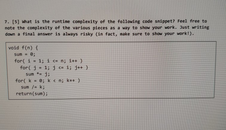 Solved 7. [5] What is the runtime complexity of the | Chegg.com