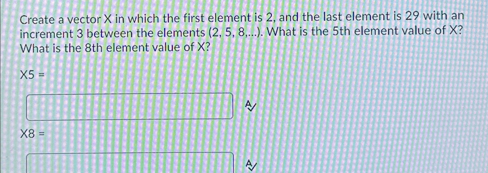 Solved Create a vector x ﻿in which the first element is 2 , | Chegg.com