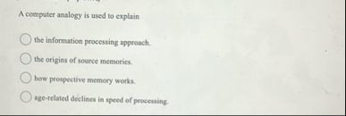 Solved A computer analogy is used to explainthe information | Chegg.com