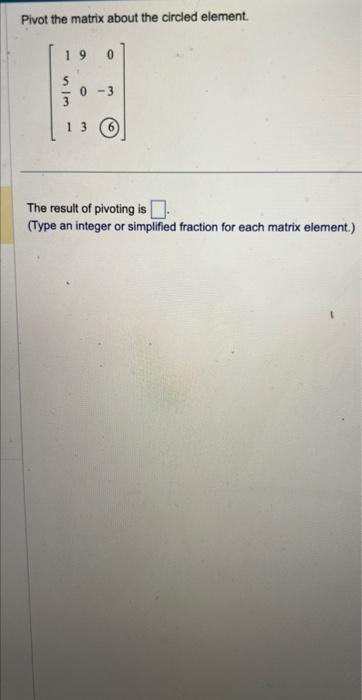 Solved Pivot the matrix about the circled element. | Chegg.com