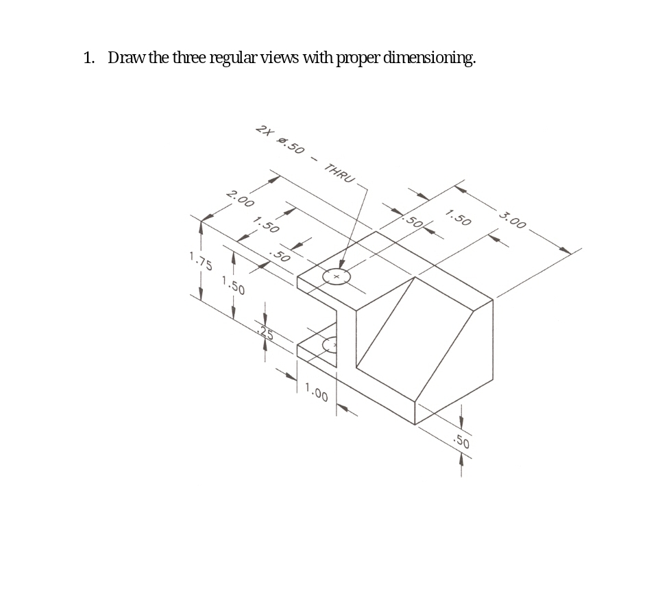 Solved Draw the three regular views with proper | Chegg.com
