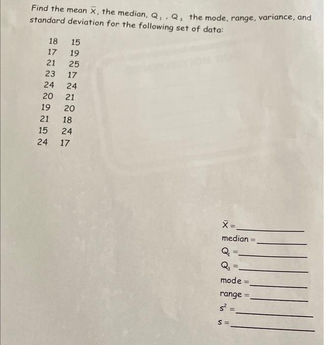 Solved Find the mean xˉ, the median, Q1,Q3 the mode, range, | Chegg.com