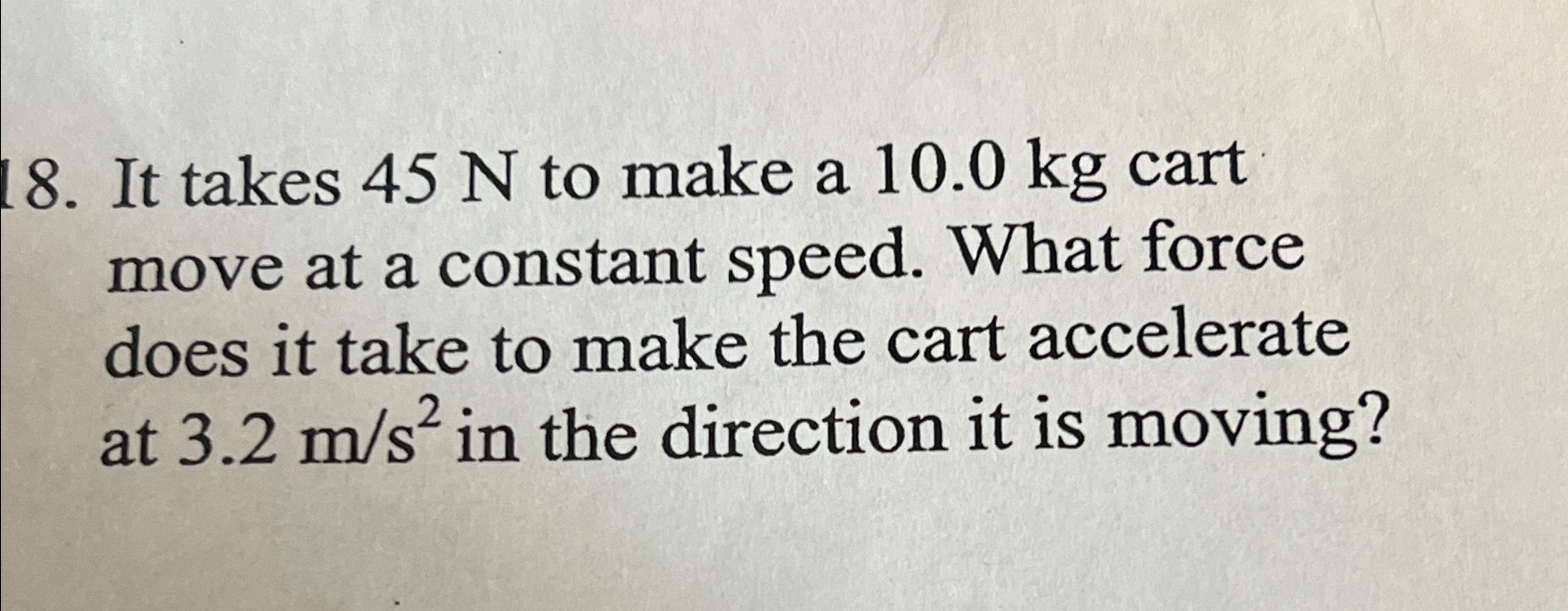 Solved It takes 45N ﻿to make a 10.0kg ﻿cart move at a | Chegg.com