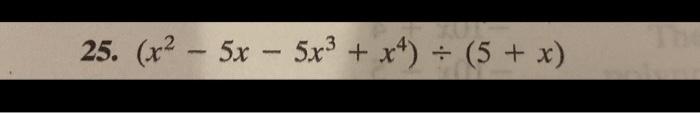 Solved 25. (x2−5x−5x3+x4)÷(5+x) | Chegg.com