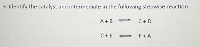 Solved 3. Identify the catalyst and intermediate in the | Chegg.com