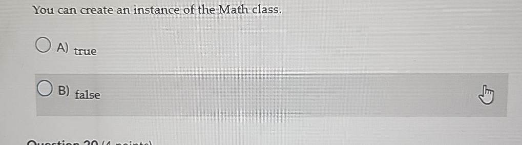 Solved You can create an instance of the Math class.A) | Chegg.com