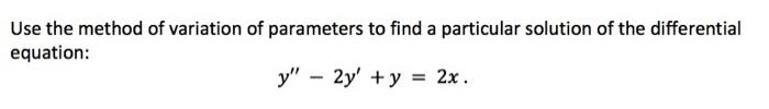 Solved Use the method of variation of parameters to find a | Chegg.com