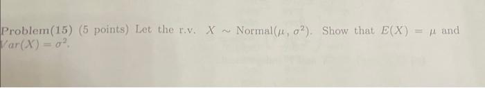 Solved Problem(15) (5 points) Let the r.v. X~ Normal (μ, 2). | Chegg.com