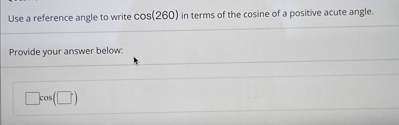 Solved Use a reference angle to write cos(260) ﻿in terms of | Chegg.com