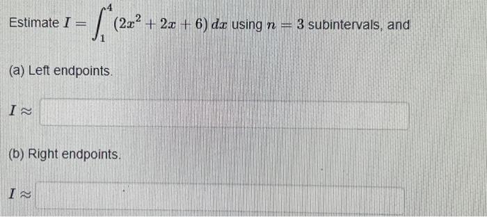 Solved Estimate I=∫14(2x2+2x+6)dx using n=3 (a) Left | Chegg.com | Chegg.com