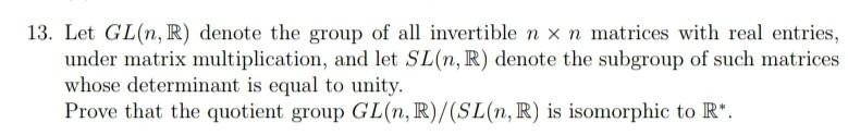 Solved 13. Let GL(n,R) denote the group of all invertible | Chegg.com