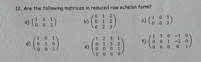 Solved 12. Are the following matrices in reduced row echelon | Chegg.com