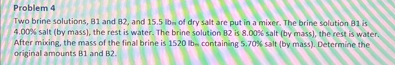Solved Problem 4Two brine solutions, B1 ﻿and B2, ﻿and | Chegg.com