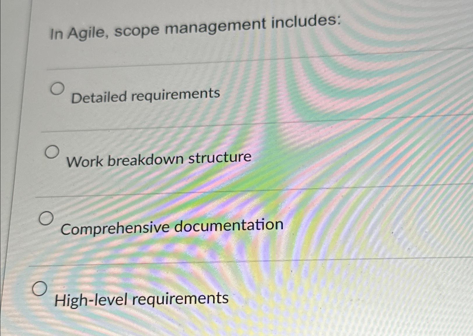 Solved In Agile, scope management includes:Detailed | Chegg.com