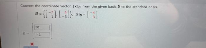 Solved Convert the coordinate vector [x]B from the given | Chegg.com