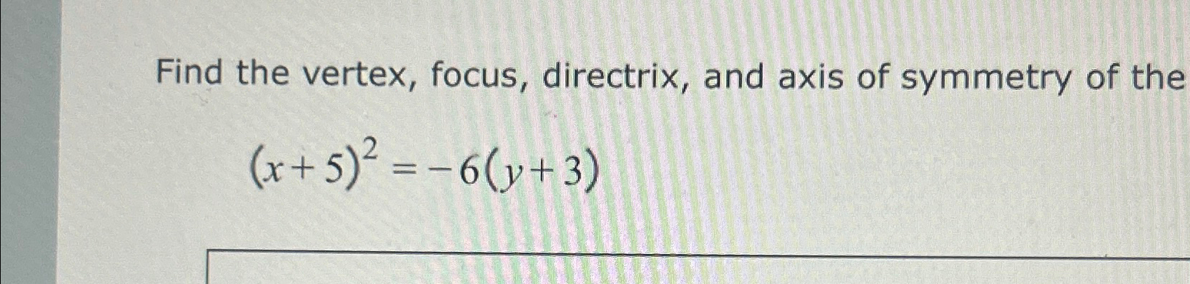Solved Find the vertex, focus, directrix, and axis of | Chegg.com