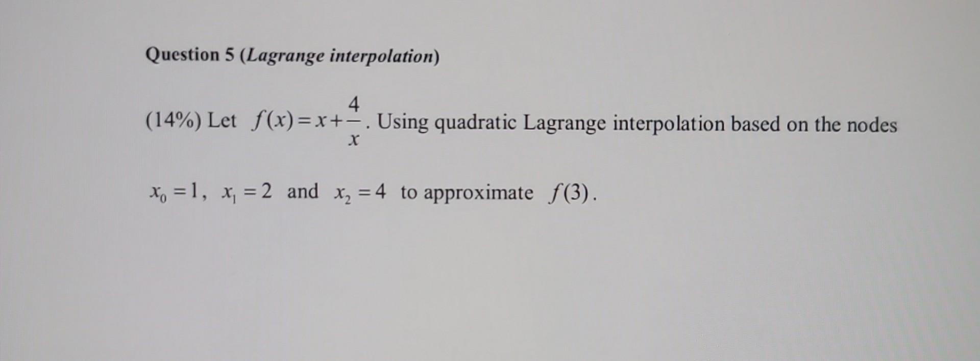 Solved Question 5 (Lagrange interpolation) (14%) Let | Chegg.com