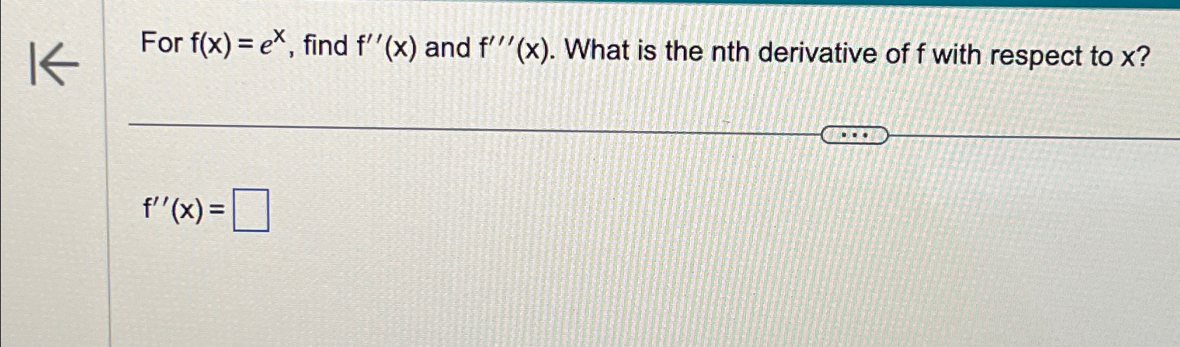 Solved For f(x)=ex, ﻿find f''(x) ﻿and f'''(x). ﻿What is the | Chegg.com