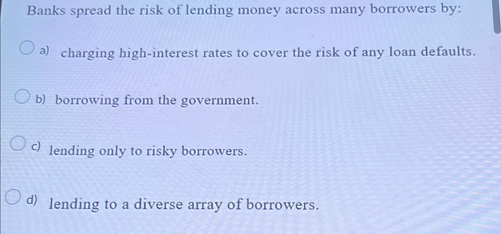 Solved Banks spread the risk of lending money across many | Chegg.com