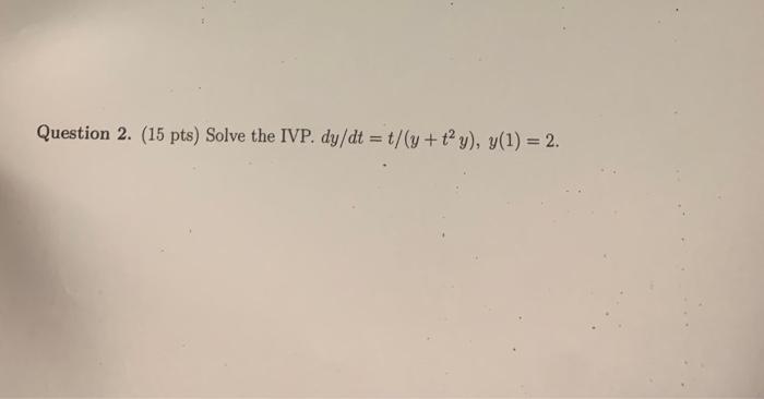 Solved Question 2. (15 pts) Solve the IVP. | Chegg.com