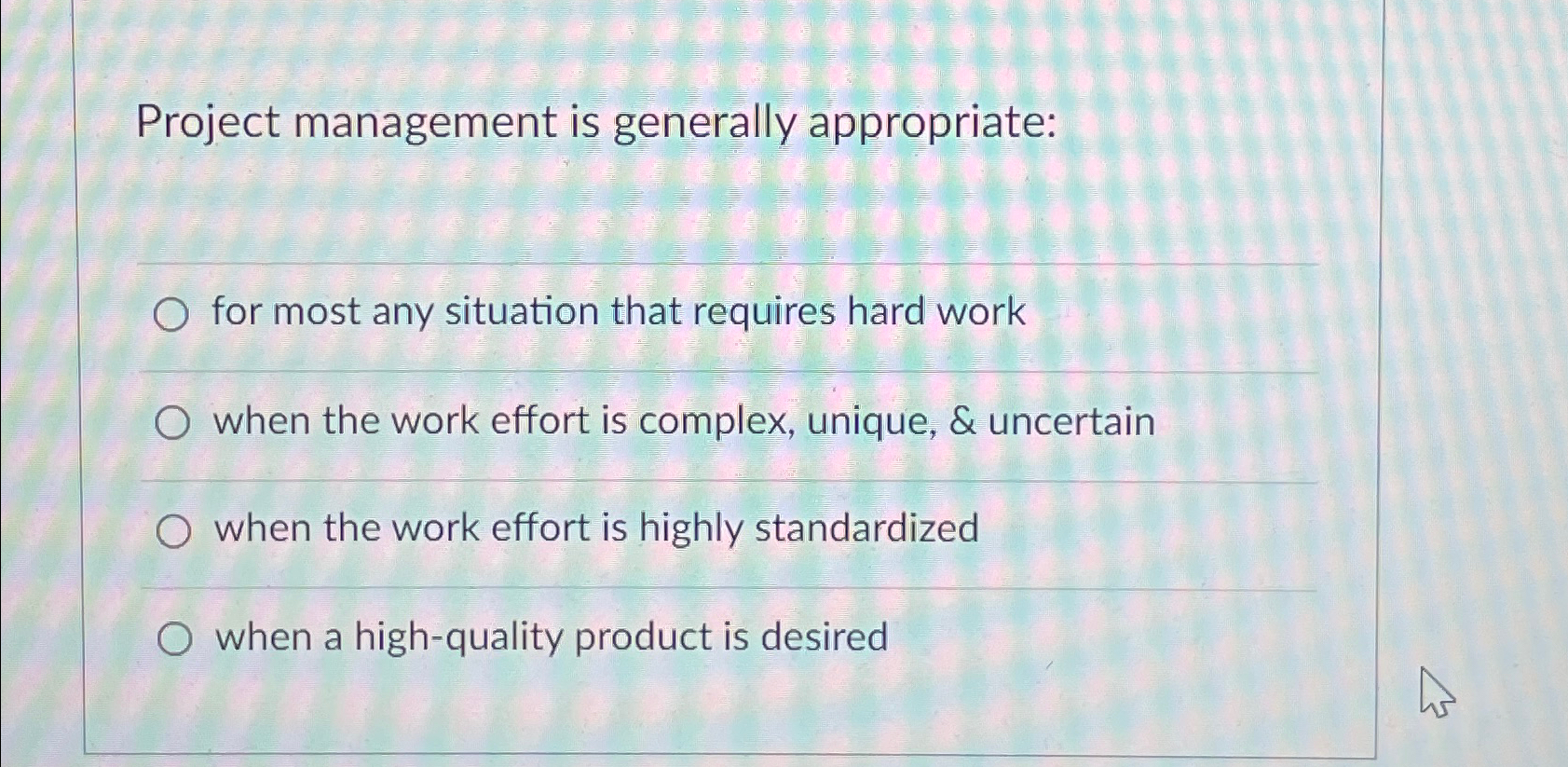 Solved Project management is generally appropriate:for most | Chegg.com