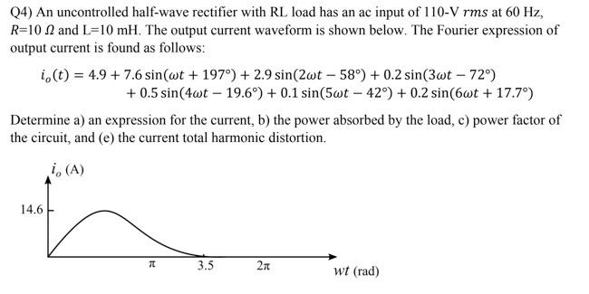 Solved Q4) An uncontrolled half-wave rectifier with RL load | Chegg.com