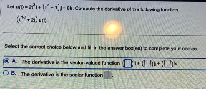 Let u(t)=2t3I+(t2−1)J−8k. Compute the derivative of | Chegg.com