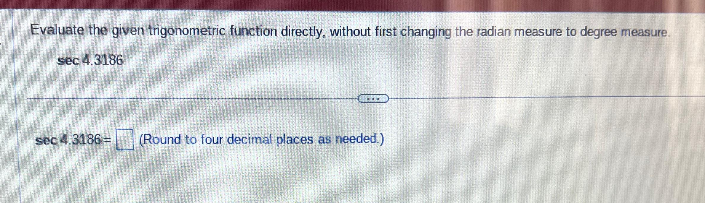 Solved Evaluate the given trigonometric function directly, | Chegg.com
