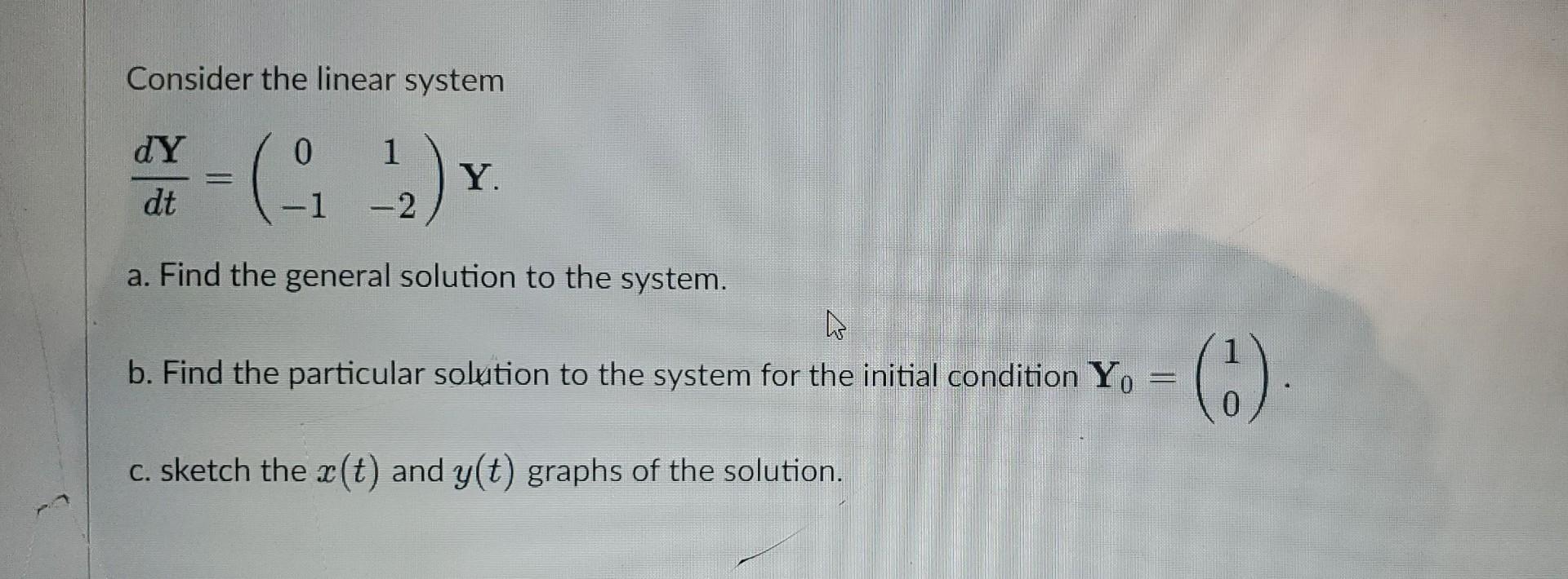 Solved Consider the linear system dtdY=(0−11−2)Y a. Find the | Chegg.com