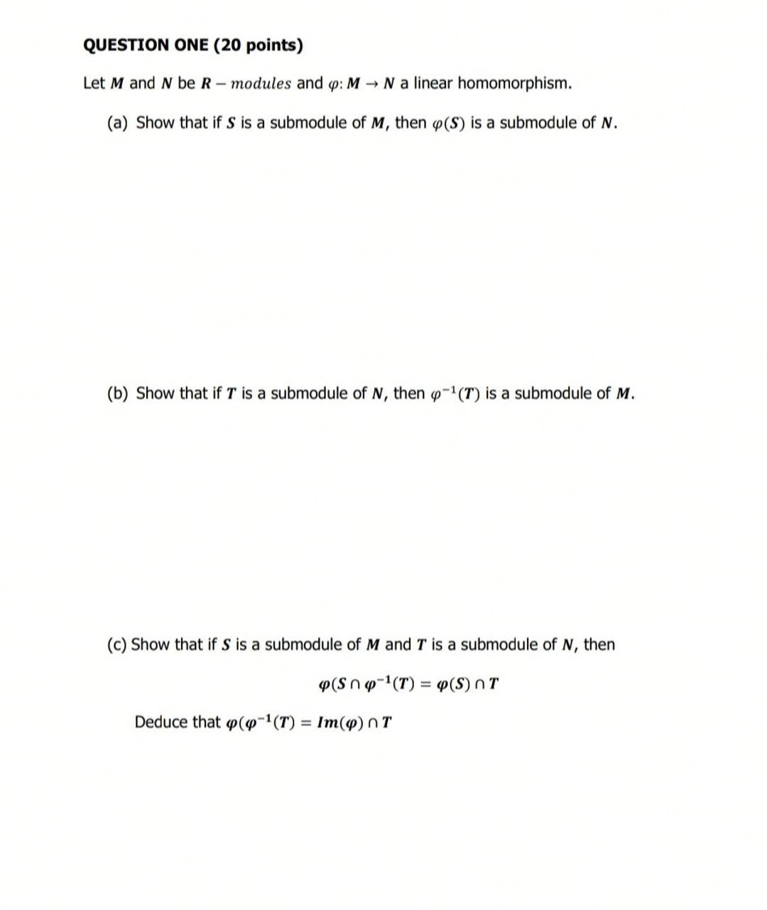 Solved QUESTION ONE (20 points) Let M and N be R - modules | Chegg.com Solved QUESTION ONE (20 points) Let M and N be R - modules | Chegg.com