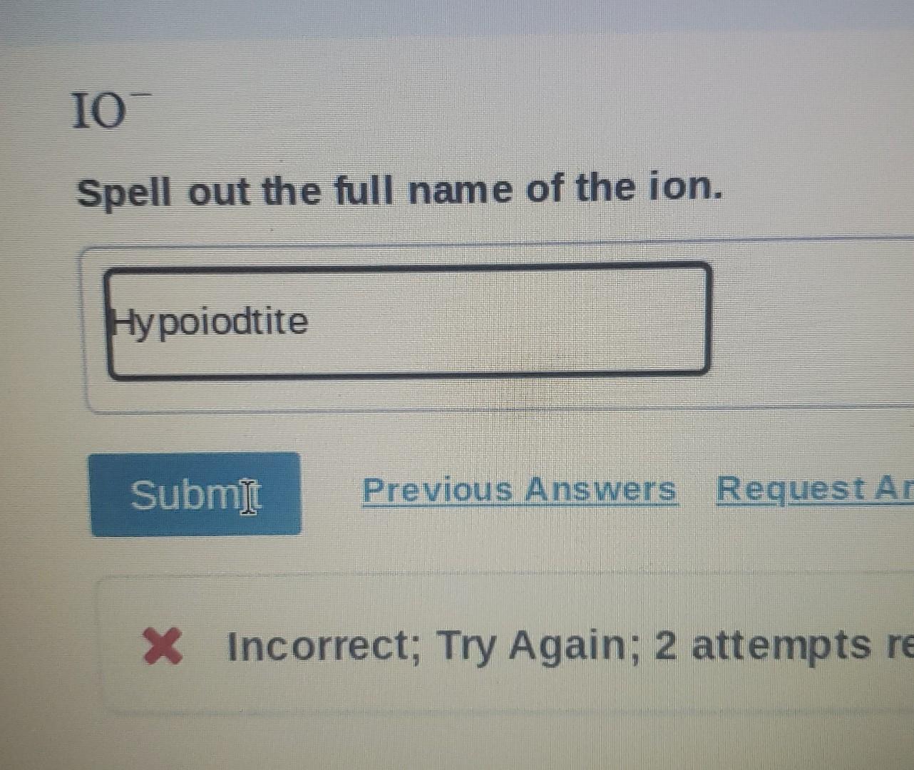 Solved Spell out the full name of the ion. is Incorrect; Try | Chegg.com