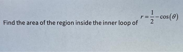 Solved Find the area of the region inside the inner loop of | Chegg.com