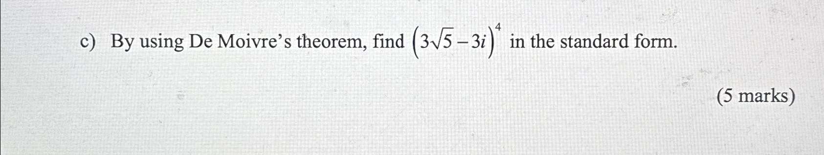 Solved c) ﻿By using De Moivre's theorem, find (352-3i)4 ﻿in | Chegg.com