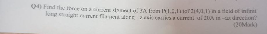 Solved Q4) ﻿Find the force on a current sigment of 3A from | Chegg.com