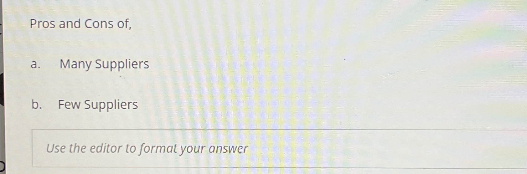 Solved Pros and Cons of,a. ﻿Many Suppliersb. ﻿Few | Chegg.com
