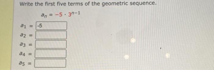 Solved Write the first five terms of the geometric sequence. | Chegg.com