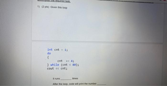 Solved 1) (2 pts) Given this loop int cnt =1; do \{ \} while | Chegg.com