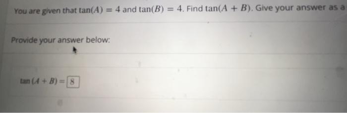 Solved You are given that tan(A) = 4 and tan(B) = 4. Find | Chegg.com
