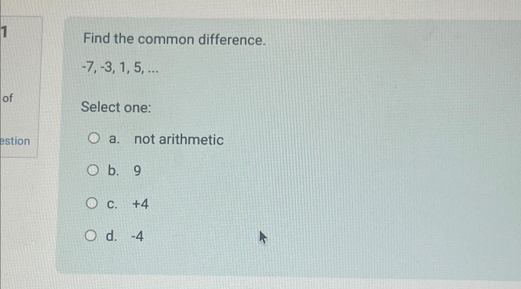 Solved Find the common difference.-7,-3,1,5,Select one:a. | Chegg.com