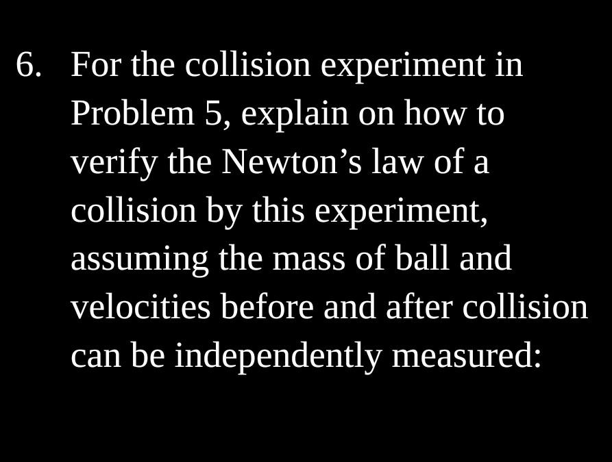 Solved 6. For the collision experiment in Problem 5, explain | Chegg.com