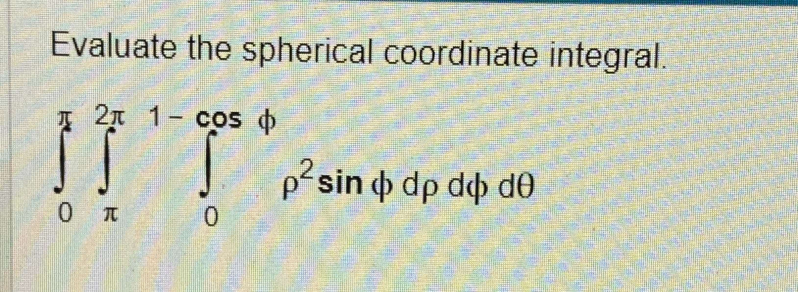 Solved Evaluate the spherical coordinate | Chegg.com