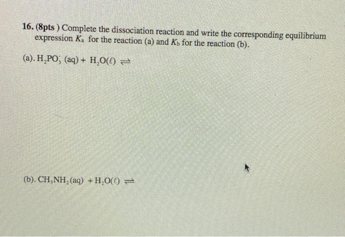 Solved 16 8pts Complete The Dissociation Reaction And