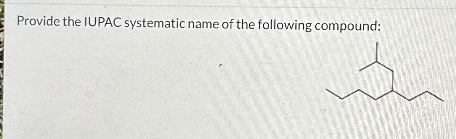 Solved Provide the IUPAC systematic name of the following | Chegg.com