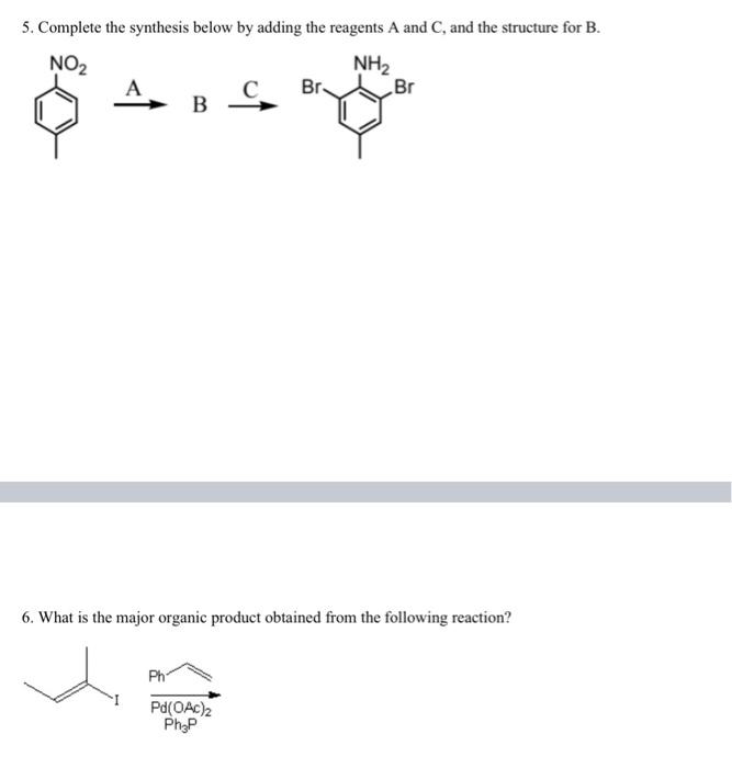 Solved 5. Complete the synthesis below by adding the | Chegg.com