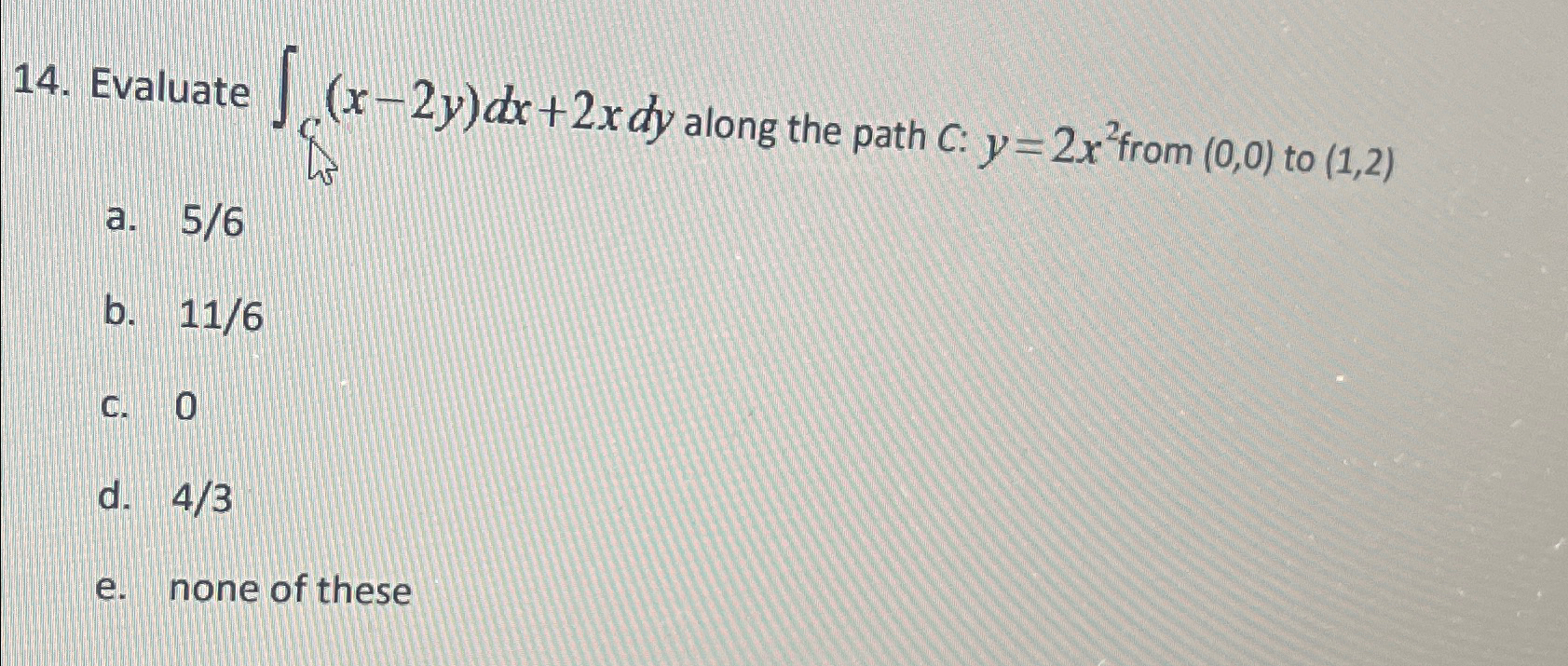 Solved Evaluate ∫﻿﻿c(x-2y)dx+2xdy ﻿along the path c:y=2x2 | Chegg.com